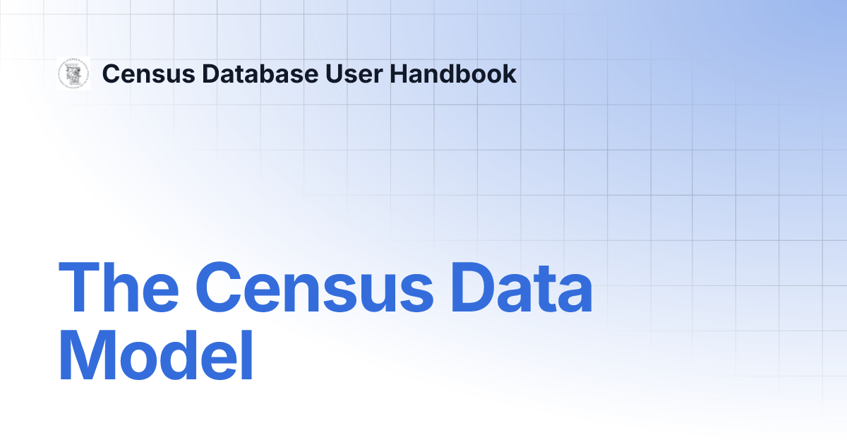 The Census Data Model | Census Database User Handbook