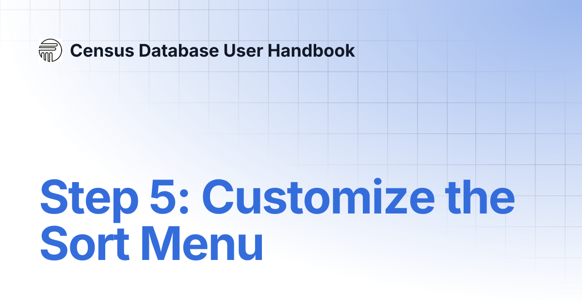 Step 5: Customize the Sort Menu | Census Database User Handbook