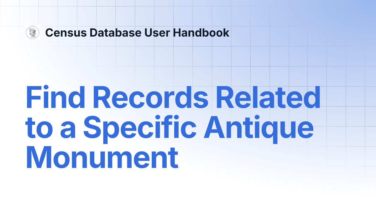Find Records Related to a Specific Antique Monument | Census Database User Handbook