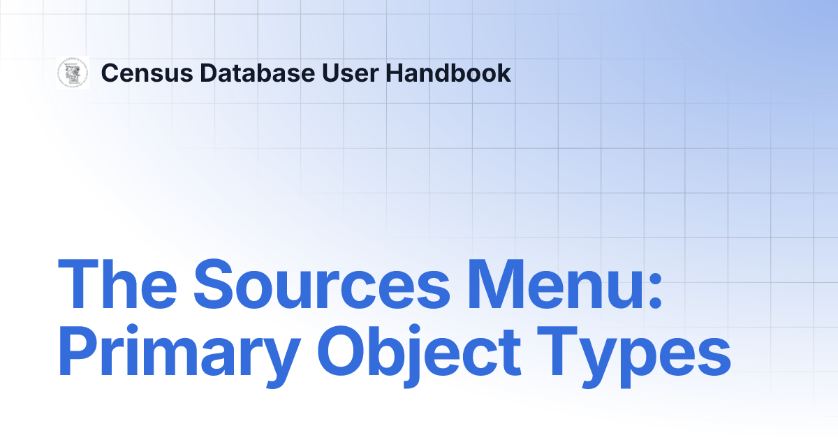 The Sources Menu: Primary Object Types | Census Database User Handbook