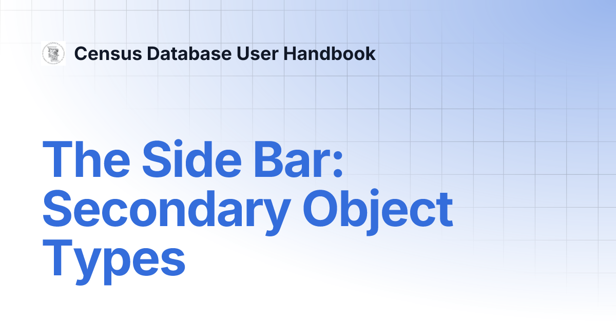 The Side Bar: Secondary Object Types | Census Database User Handbook
