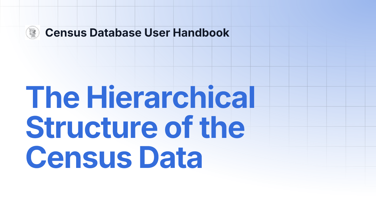 The Hierarchical Structure of the Census Data | Census Database User ...
