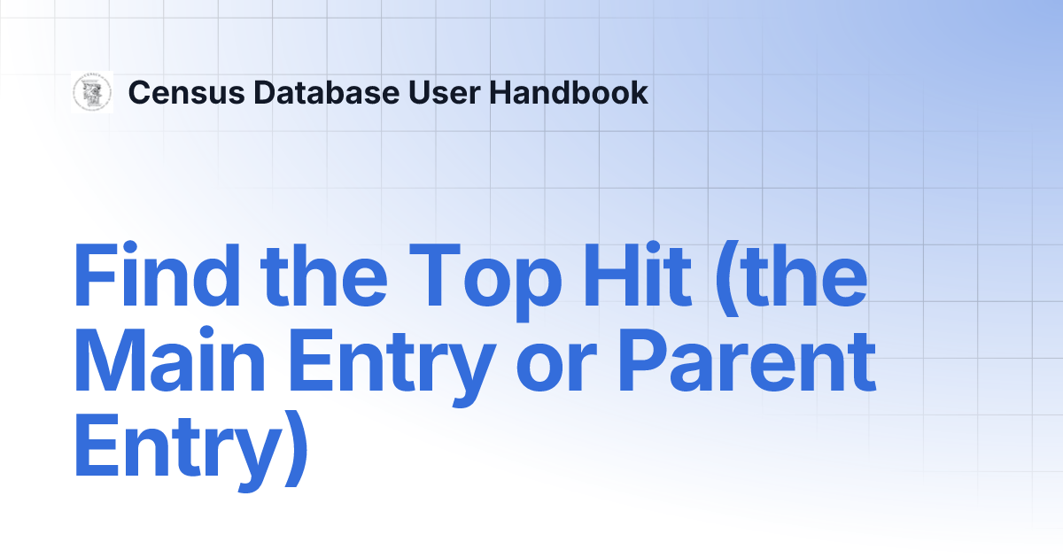 Find the Top Hit (the Main Entry or Parent Entry) | Census Database ...